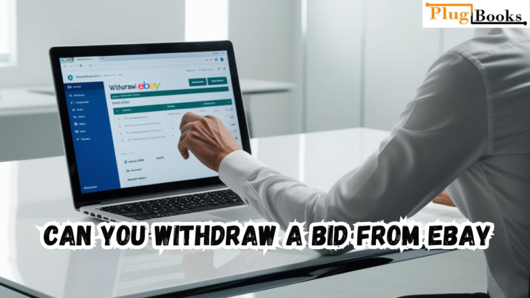 Can You Withdraw a Bid from eBay? What You Need to Know